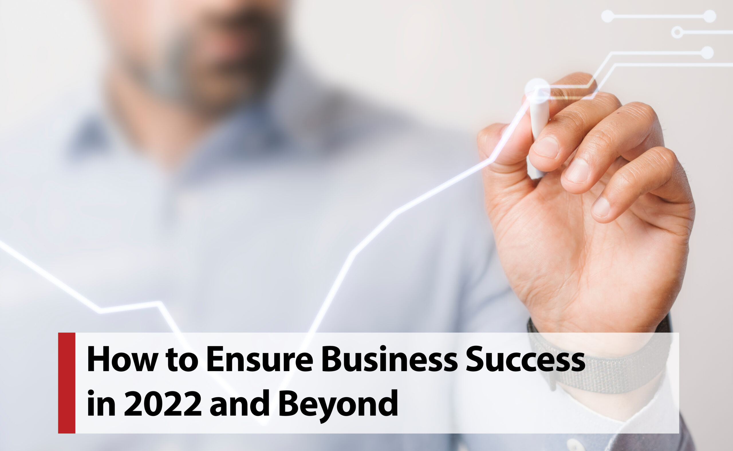 How to Ensure Business Success in 2022 and Beyond - Connections Consult